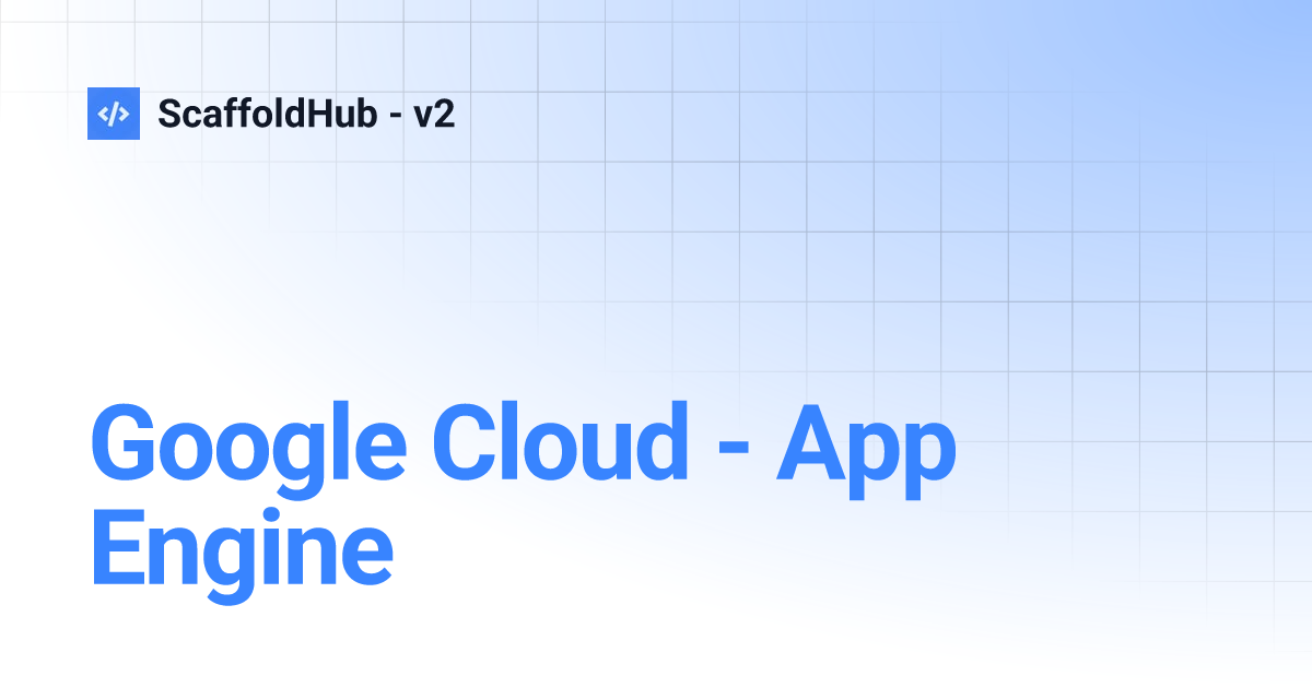 Google Cloud - App Engine | ScaffoldHub - v2